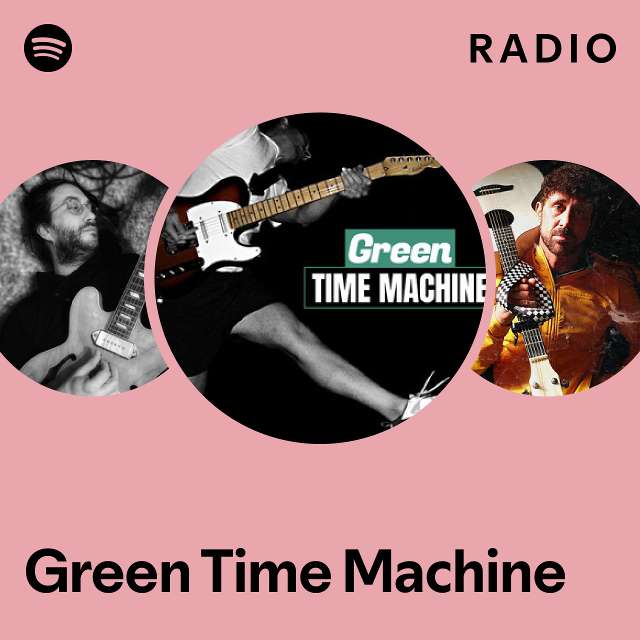 Green Time Machine Radio - playlist by Spotify | Spotify