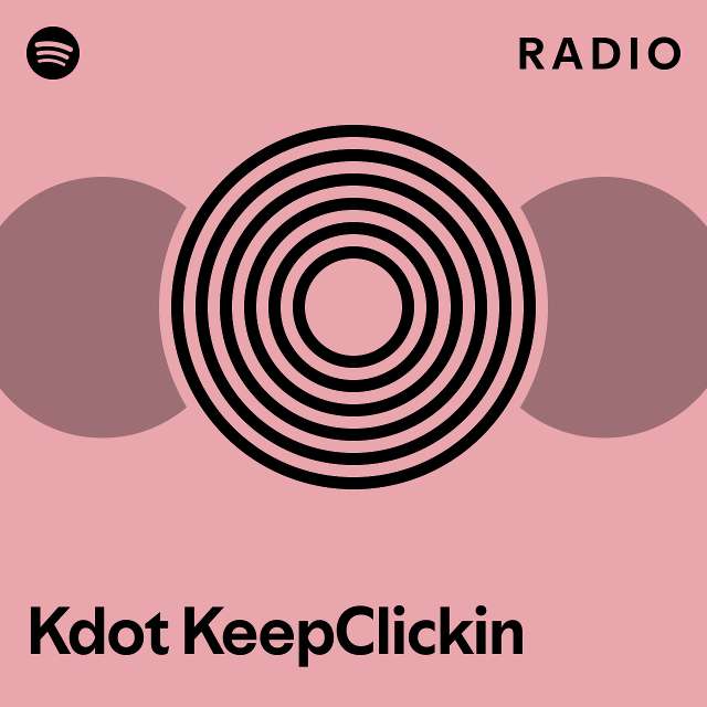 Kdot KeepClickin Radio - playlist by Spotify | Spotify