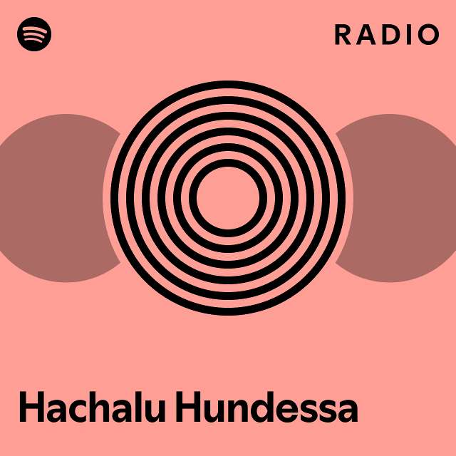 Hachalu Hundessa Radio - playlist by Spotify | Spotify