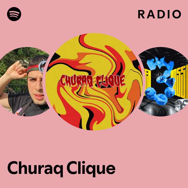 Churaq Clique Radio - playlist by Spotify | Spotify