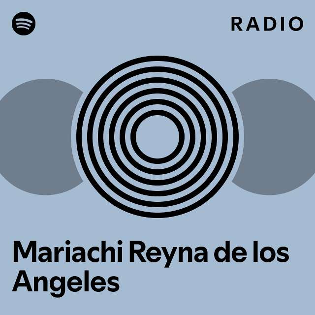 Mariachi Reyna de los Angeles Radio - playlist by Spotify | Spotify