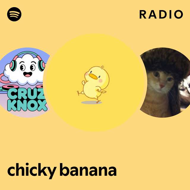 chicky banana Radio - playlist by Spotify | Spotify
