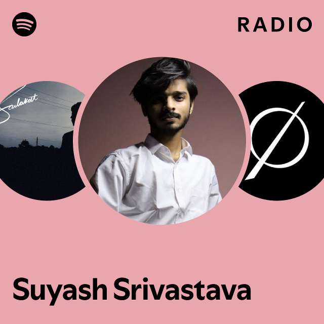 Suyash Srivastava Radio - playlist by Spotify | Spotify