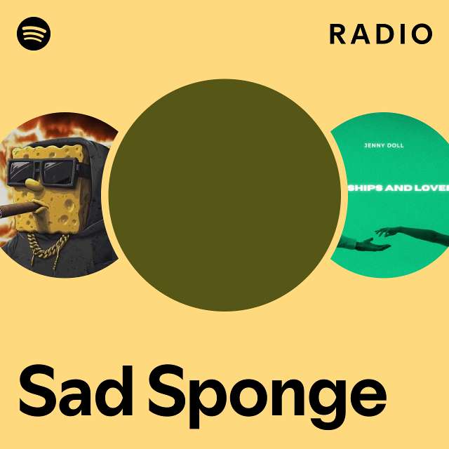 Sad Sponge Radio - playlist by Spotify | Spotify