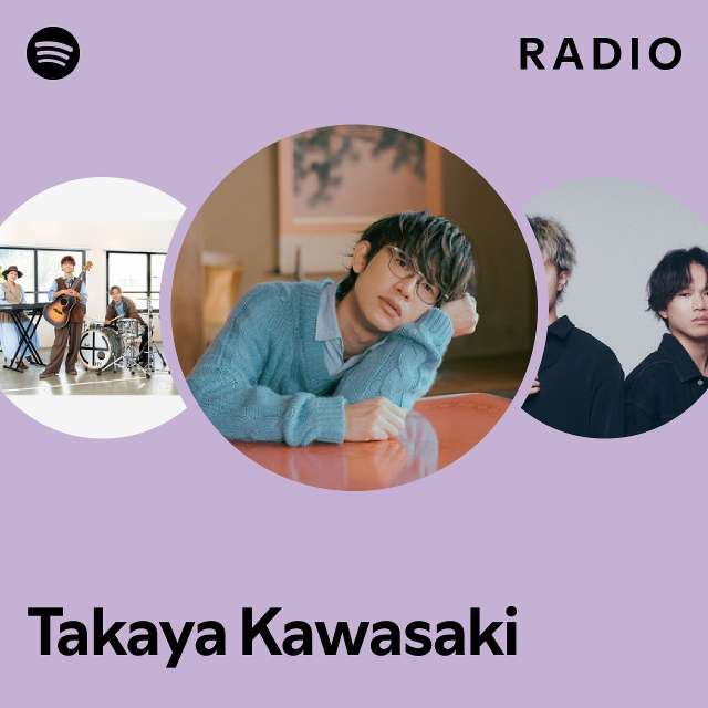 Takaya Kawasaki Radio - playlist by Spotify | Spotify