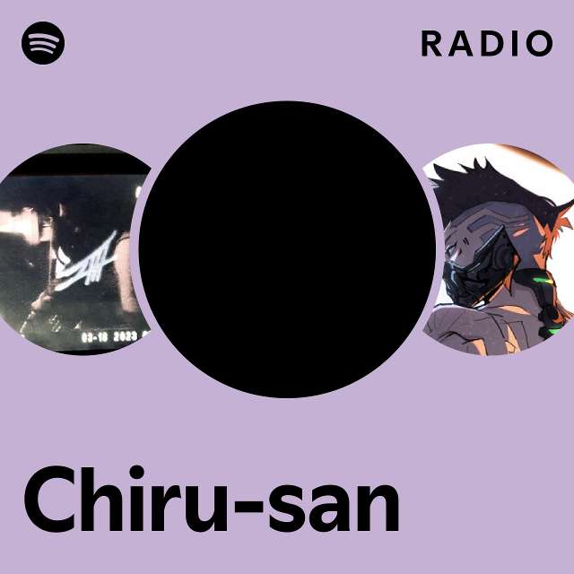 Chiru-san Radio - playlist by Spotify | Spotify