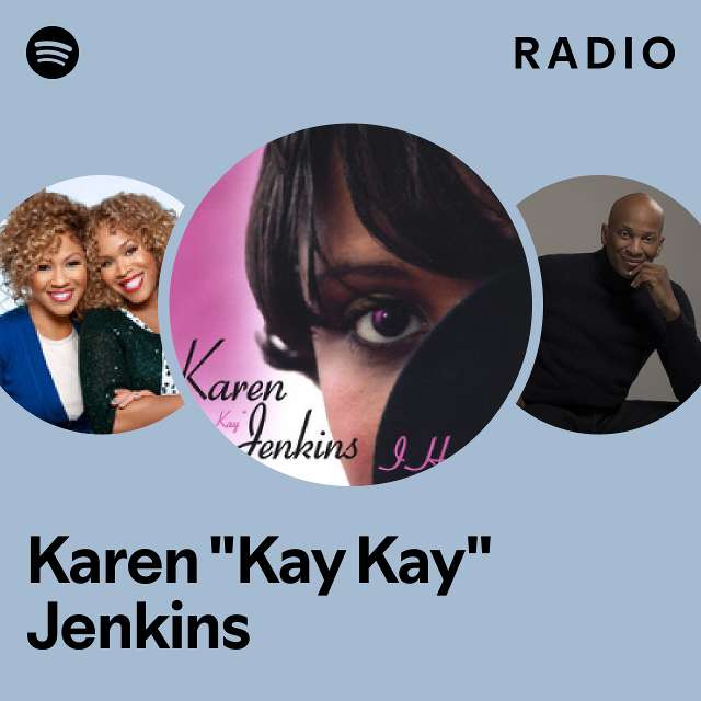 Karen "Kay Kay" Jenkins Radio - playlist by Spotify | Spotify