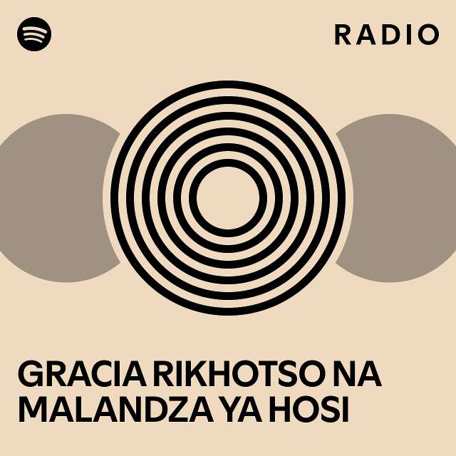 GRACIA RIKHOTSO NA MALANDZA YA HOSI Radio - playlist by Spotify | Spotify