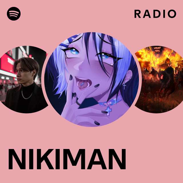 NIKIMAN Radio - playlist by Spotify | Spotify