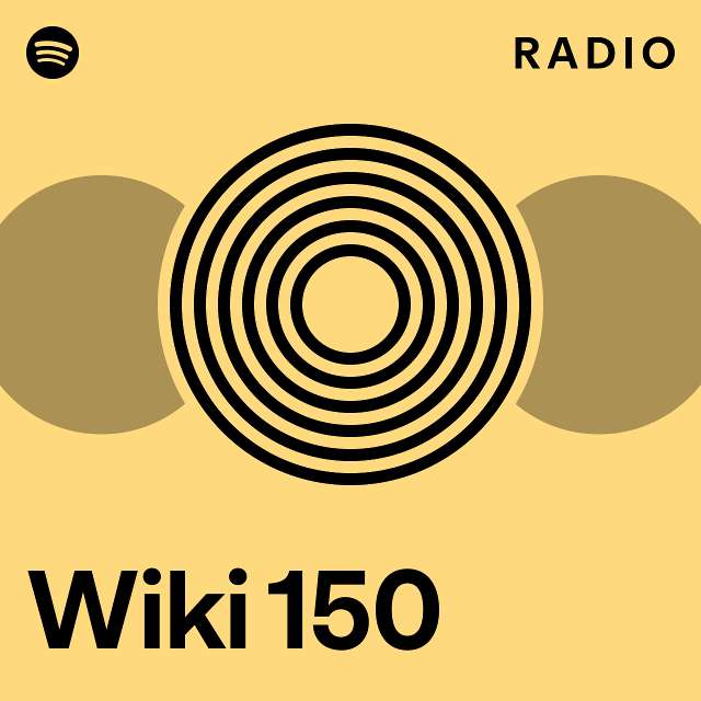 Wiki 150 Radio - playlist by Spotify | Spotify