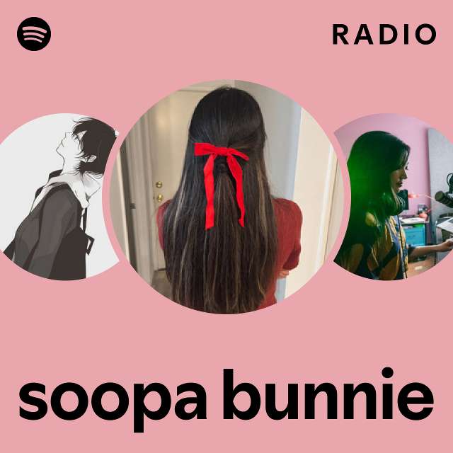 soopa bunnie Radio - playlist by Spotify | Spotify