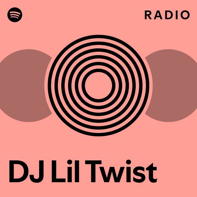 DJ Lil Twist Radio - playlist by Spotify | Spotify