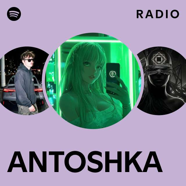 ANTOSHKA Radio - playlist by Spotify | Spotify
