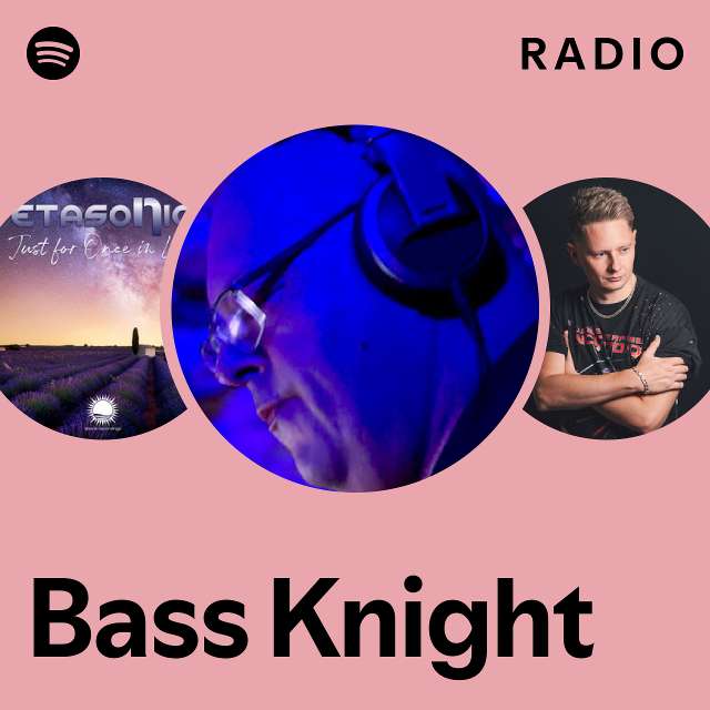Bass Knight Radio - playlist by Spotify | Spotify