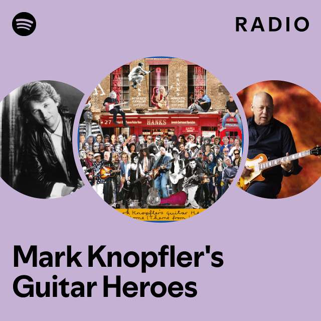 Mark Knopfler's Guitar Heroes Radio - playlist by Spotify | Spotify