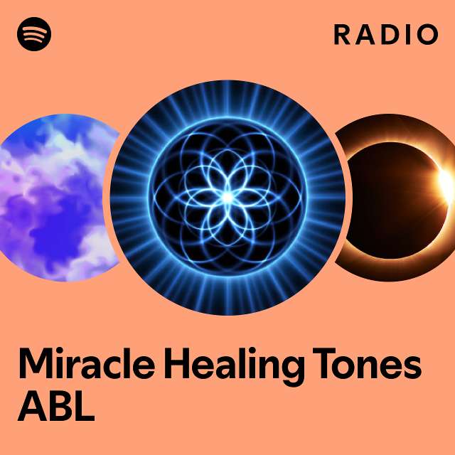 Miracle Healing Tones ABL Radio - playlist by Spotify | Spotify