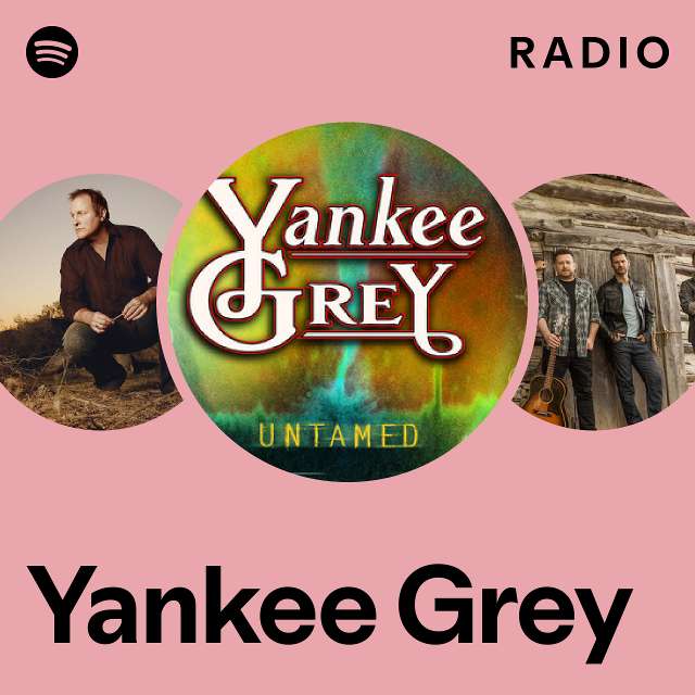 Yankee Grey Radio - playlist by Spotify | Spotify