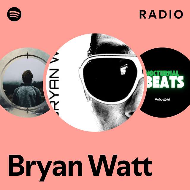 Bryan Watt Radio - playlist by Spotify | Spotify