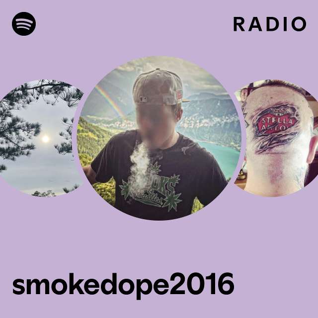 smokedope2016 Radio - playlist by Spotify | Spotify