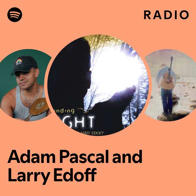 Adam Pascal and Larry Edoff Radio - playlist by Spotify | Spotify
