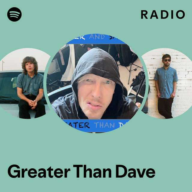Greater Than Dave Radio - playlist by Spotify | Spotify
