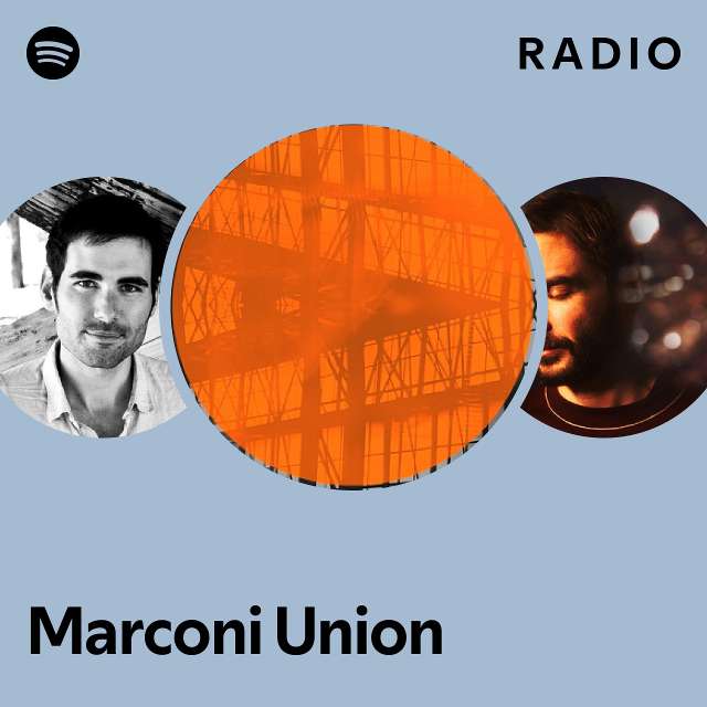 Marconi Union Radio - playlist by Spotify | Spotify