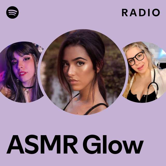ASMR Glow Radio - playlist by Spotify | Spotify