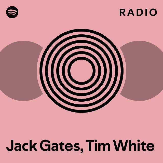 Jack Gates, Tim White Radio - playlist by Spotify | Spotify