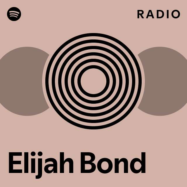 Elijah Bond Radio - playlist by Spotify | Spotify