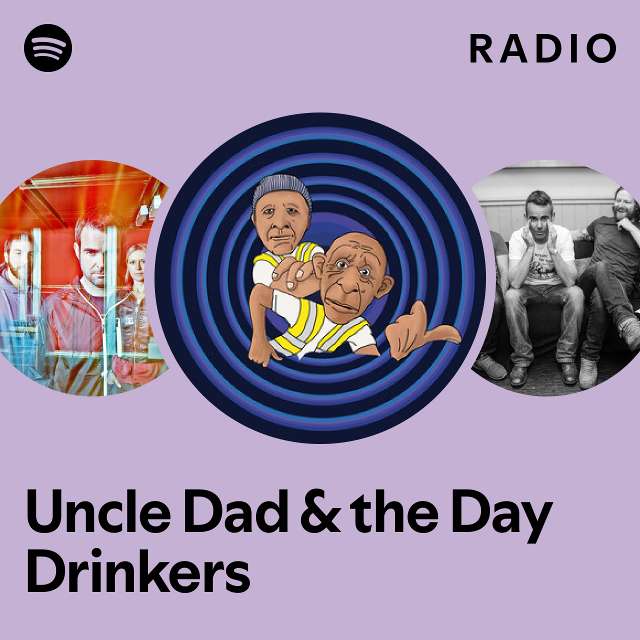 Uncle Dad & the Day Drinkers Radio - playlist by Spotify | Spotify