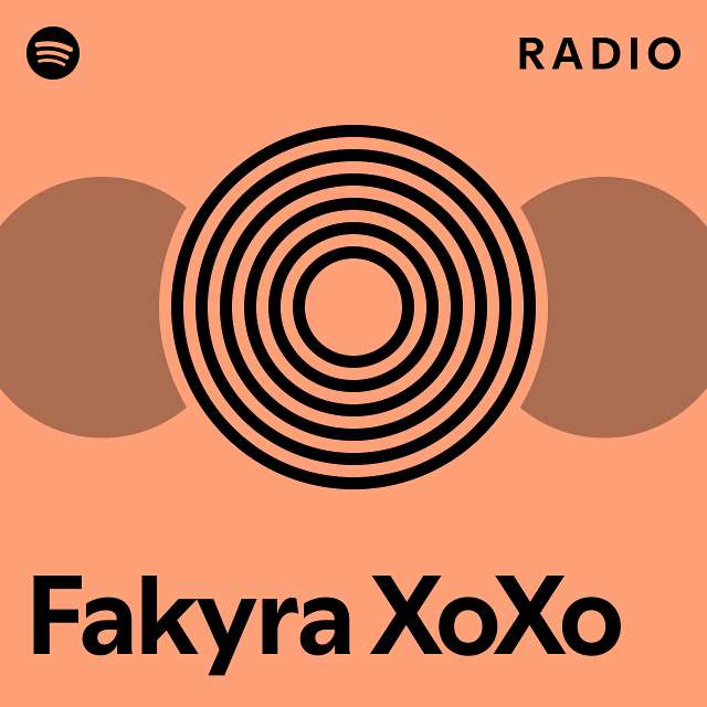 Fakyra XoXo Radio - playlist by Spotify | Spotify