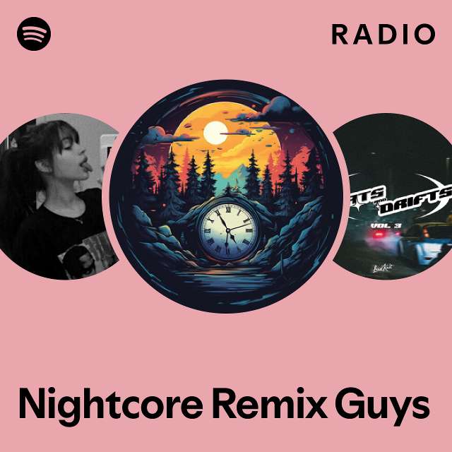 Nightcore Remix Guys Radio - playlist by Spotify | Spotify
