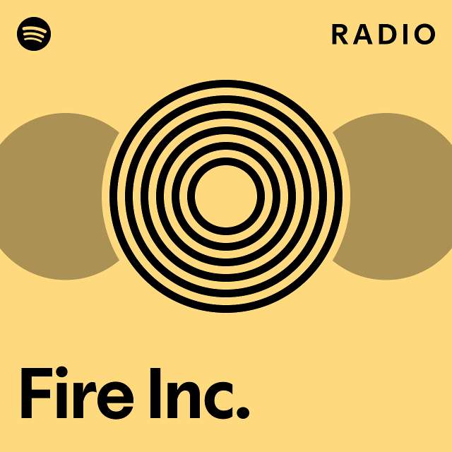 Fire Inc. Radio - playlist by Spotify | Spotify