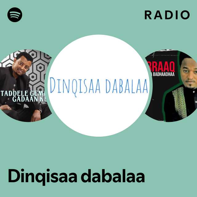 Dinqisaa dabalaa Radio - playlist by Spotify | Spotify
