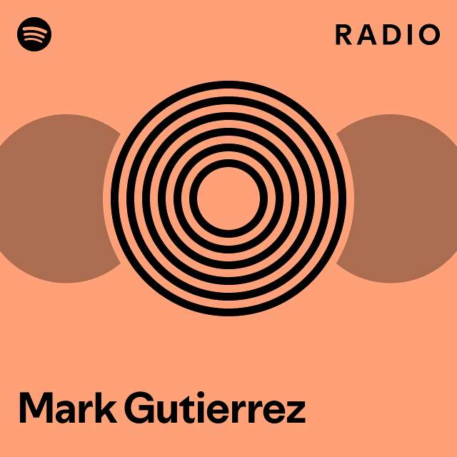 Mark Gutierrez Radio - playlist by Spotify | Spotify