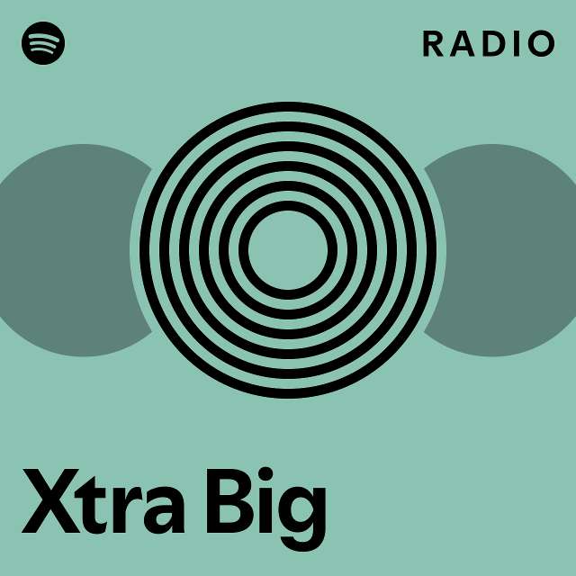 Xtra Big Radio - playlist by Spotify | Spotify