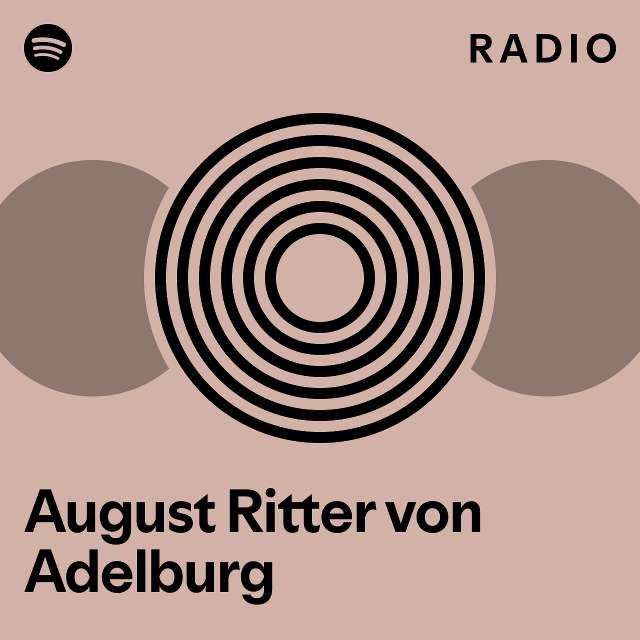 August Ritter von Adelburg Radio - playlist by Spotify | Spotify
