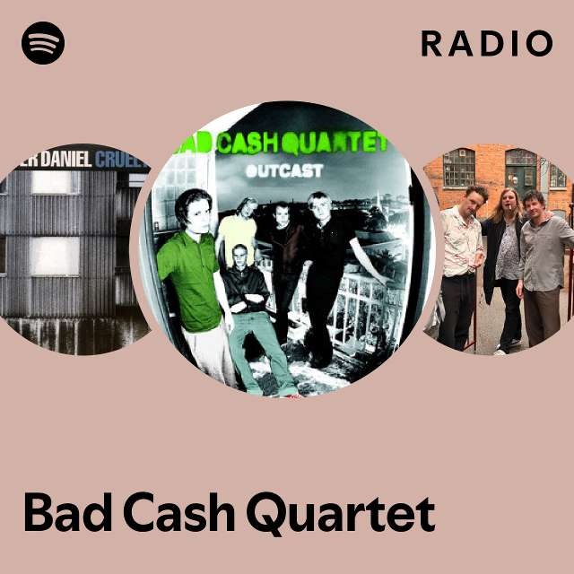 Bad Cash Quartet Radio - playlist by Spotify | Spotify