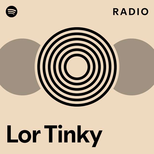 Lor Tinky Radio - playlist by Spotify | Spotify