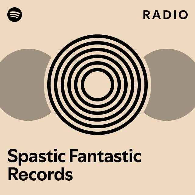 Spastic Fantastic Records Radio - playlist by Spotify | Spotify
