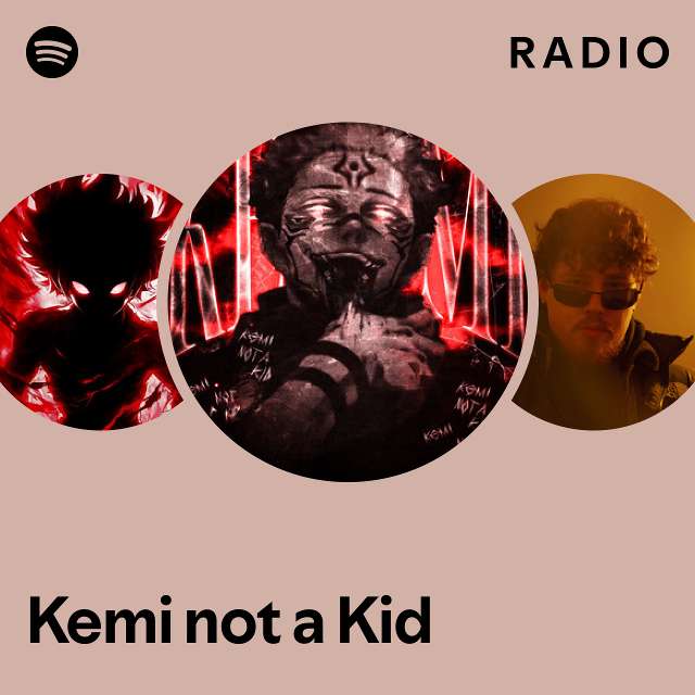 Kemi not a Kid Radio - playlist by Spotify | Spotify