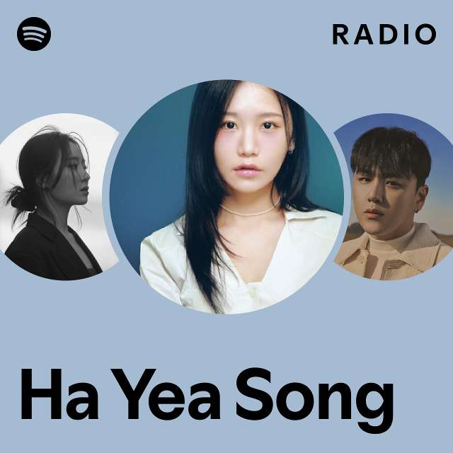 Ha Yea Song Radio - playlist by Spotify | Spotify