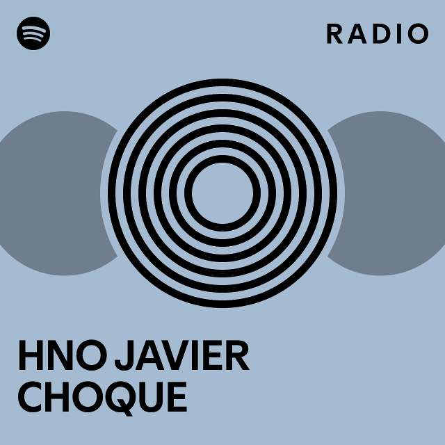 HNO JAVIER CHOQUE Radio - playlist by Spotify | Spotify