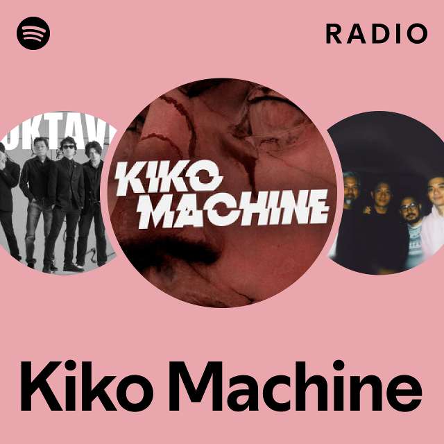 Kiko Machine Radio - playlist by Spotify | Spotify