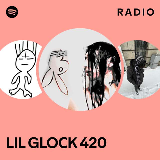 LIL GLOCK 420 Radio - playlist by Spotify | Spotify