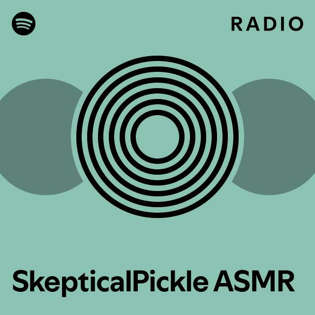 SkepticalPickle ASMR Radio - playlist by Spotify | Spotify