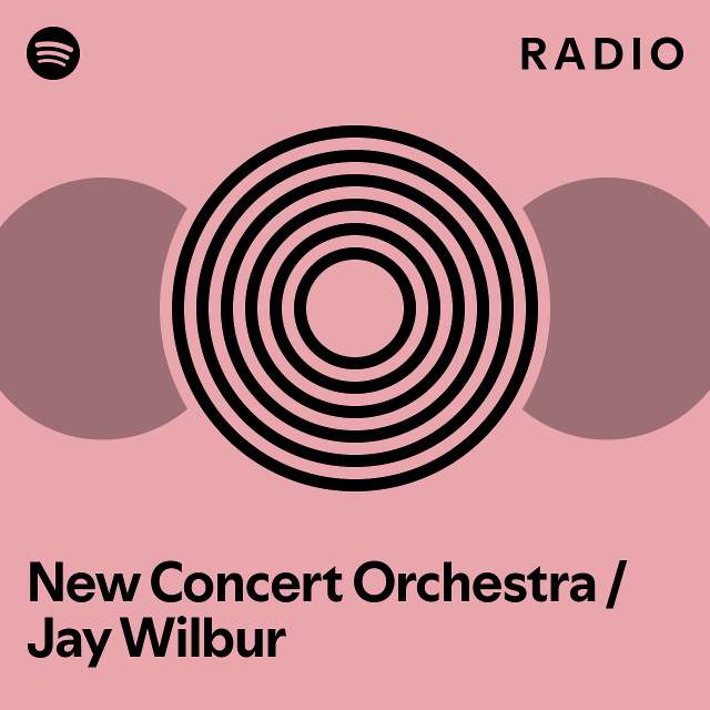 New Concert Orchestra / Jay Wilbur Radio - playlist by Spotify | Spotify