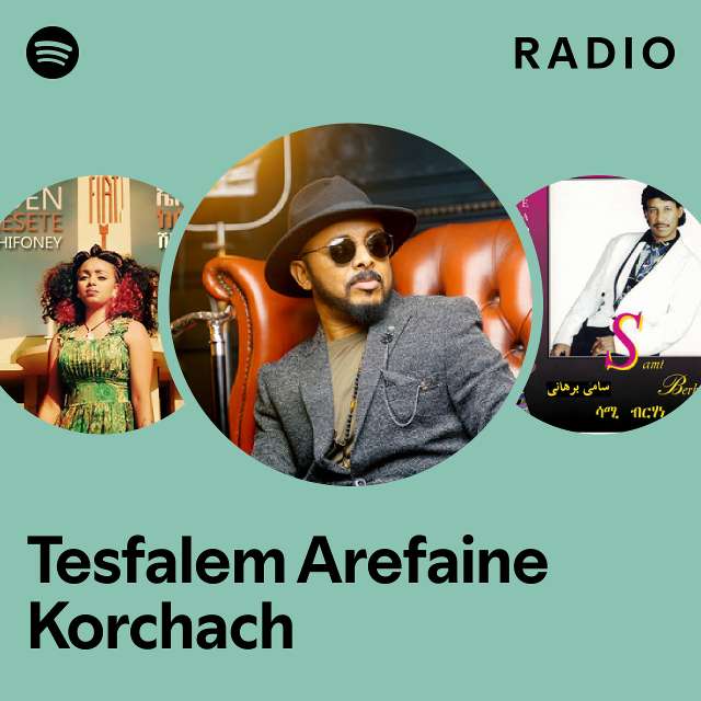 Tesfalem Arefaine Korchach Radio - playlist by Spotify | Spotify