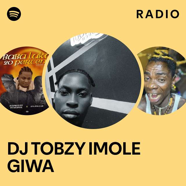 DJ TOBZY IMOLE GIWA Radio - playlist by Spotify | Spotify