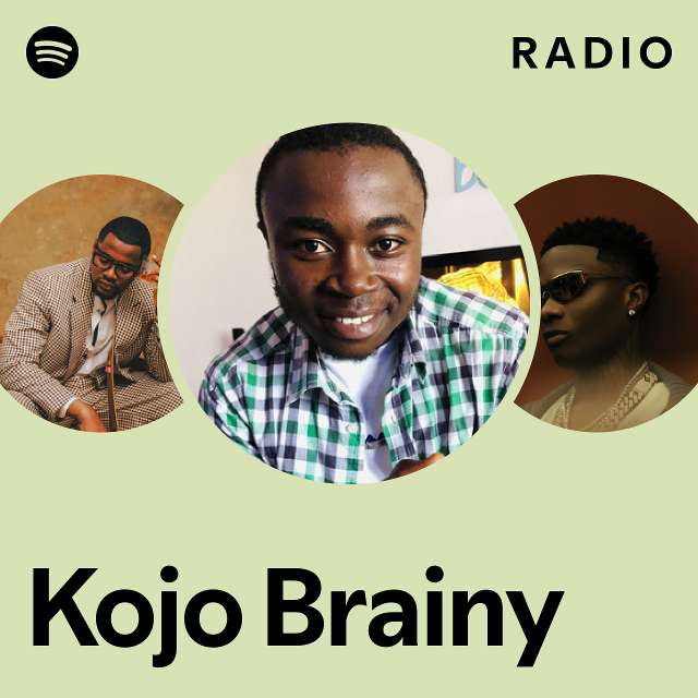 Kojo Brainy Radio - playlist by Spotify | Spotify